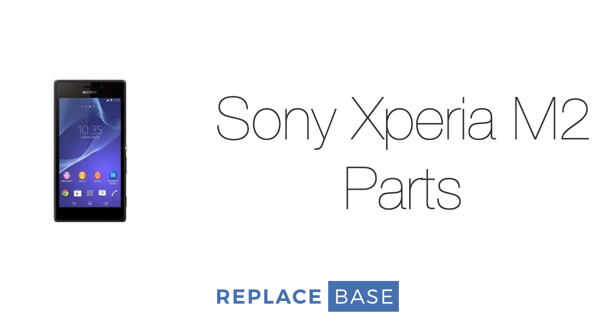 Sony Xperia M2 Parts, Replacement Screen, Battery and More