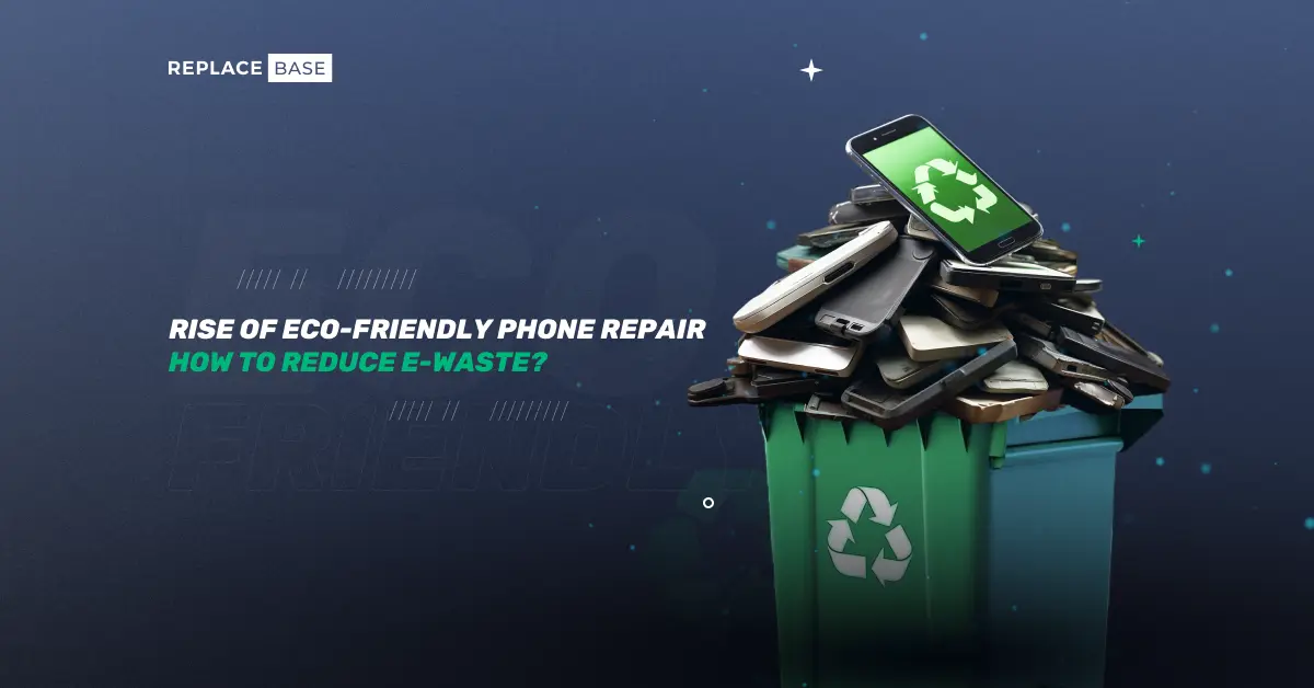The Rise Of Eco-Friendly Phone Repair: How To Reduce E-Waste By Fixing ...